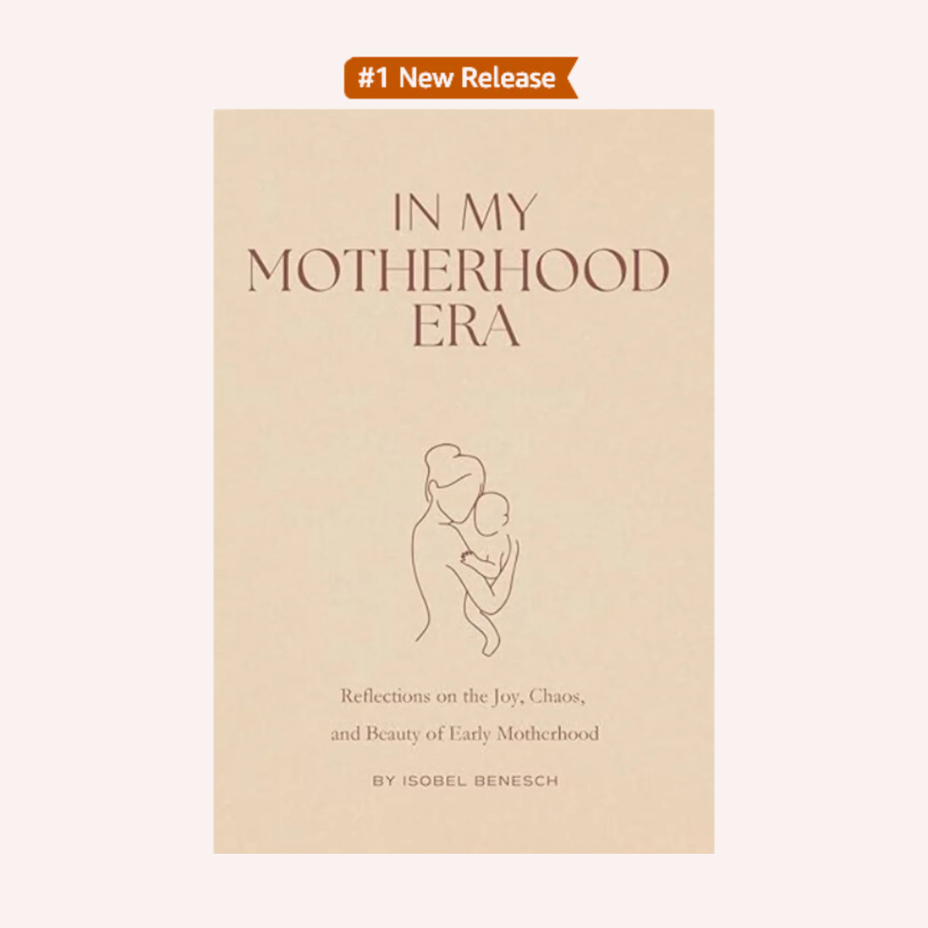 In My Motherhood Era - Reflections on the Joy, Beauty, and Chaos of Early Motherhood by Isobel ...