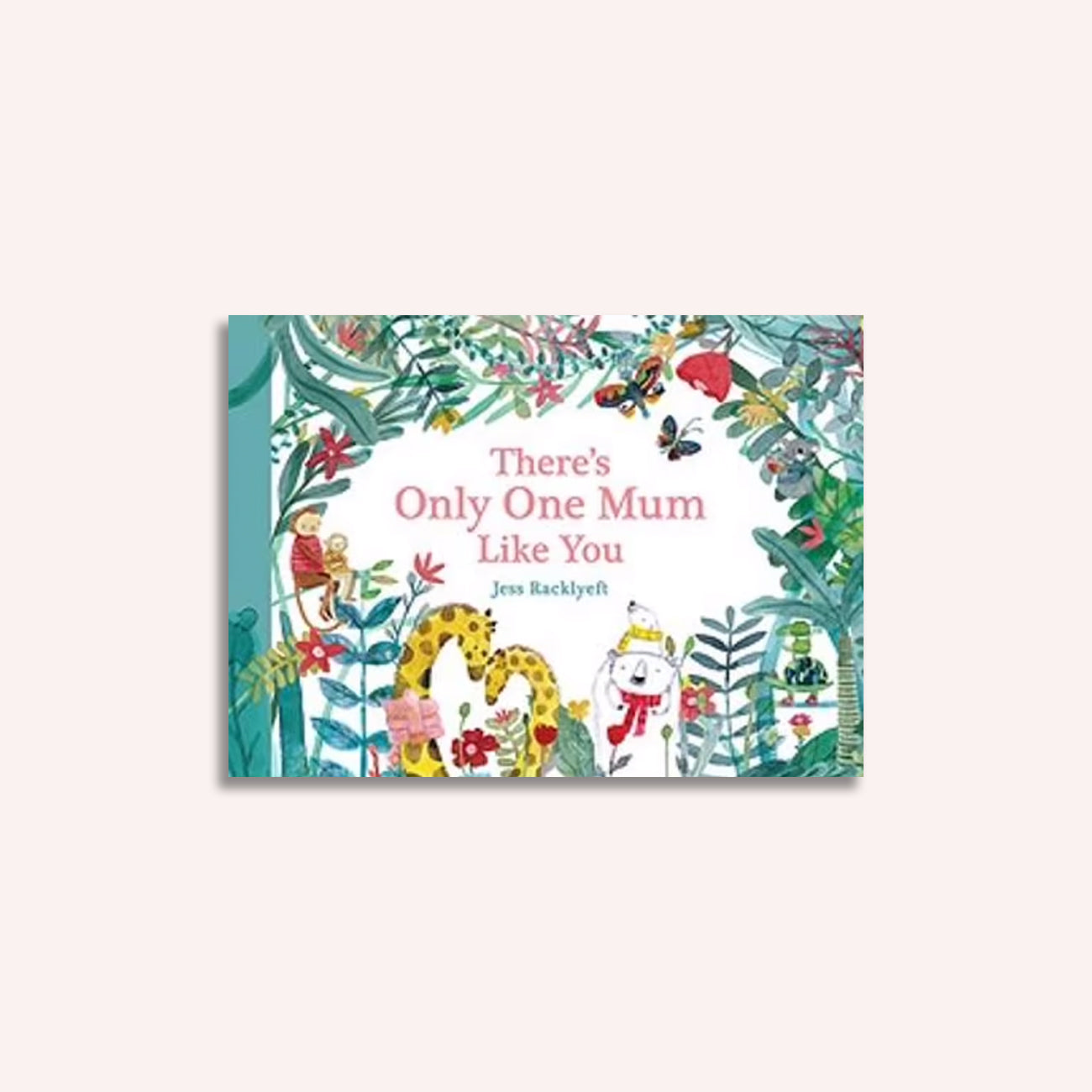 There's Only One Mum Like You by Jess Racklyeft | the memo – The Memo